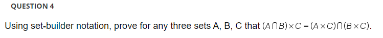 Solved QUESTION 4 Using set-builder notation, prove for any | Chegg.com