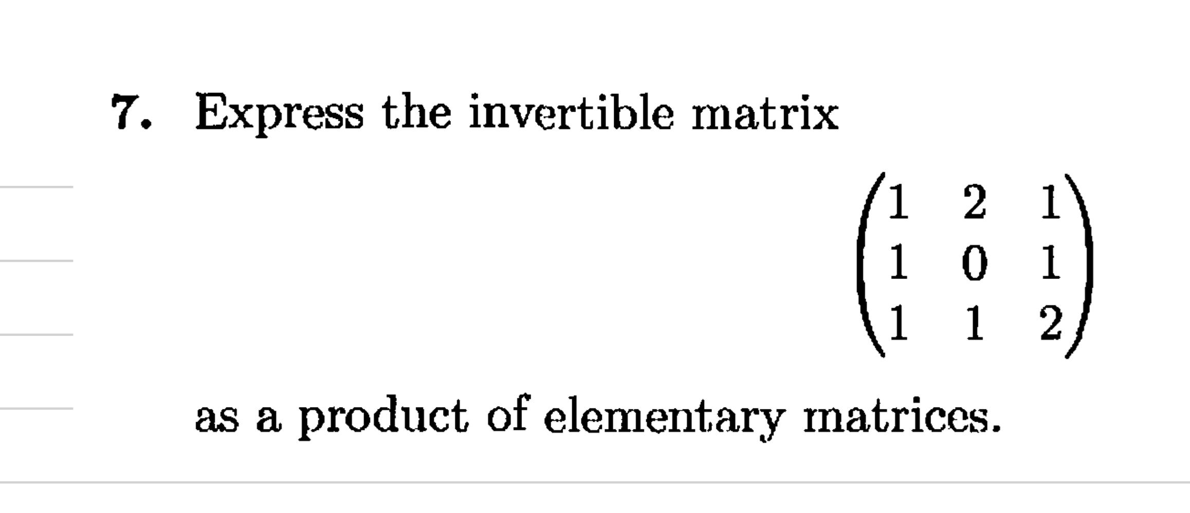 Solved 7. Express the invertible matrix 6 1 2 1 1 0 1 1 1 2 | Chegg.com
