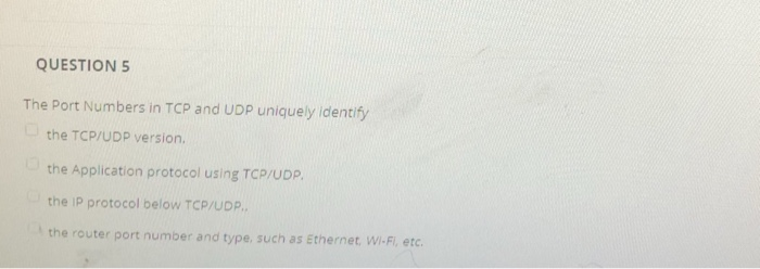 Solved QUESTION 5 The Port Numbers in TCP and UDP uniquely | Chegg.com