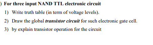 Solved For three input NAND TTL electronic circuit 1) Write | Chegg.com