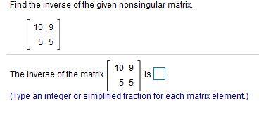 Solved Find the inverse of the given nonsingular matrix. 10 | Chegg.com