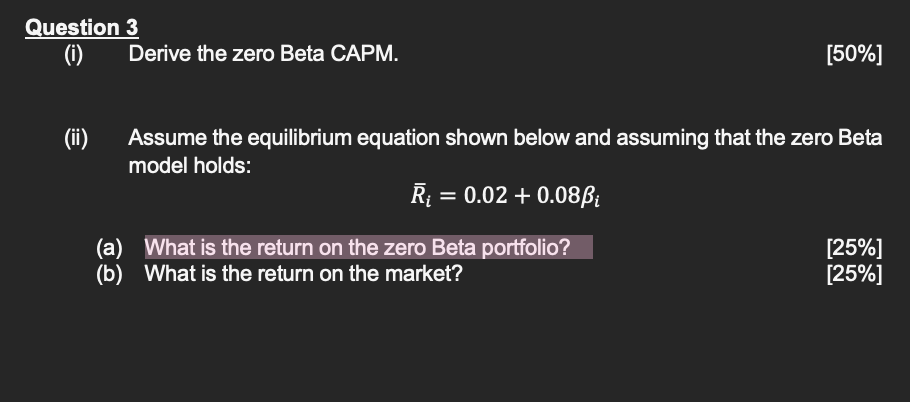 Solved Question 3 (0) Derive the zero Beta CAPM. [50%] (ii) | Chegg.com