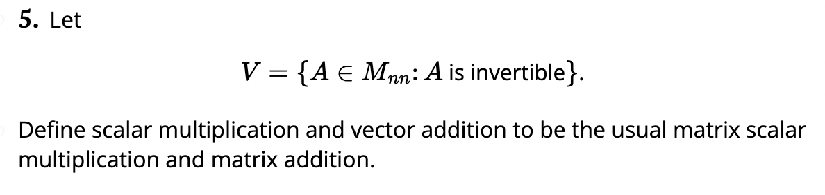 Solved 5. Let V={A∈Mnn:A is invertible }. Define scalar | Chegg.com