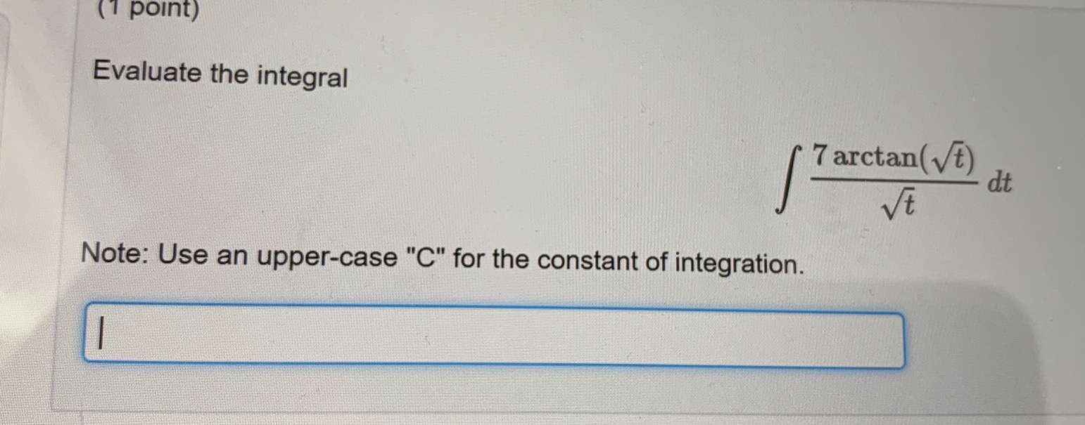 Solved (1 point) Evaluate the integral 7 arctan(t) Note: Use | Chegg.com
