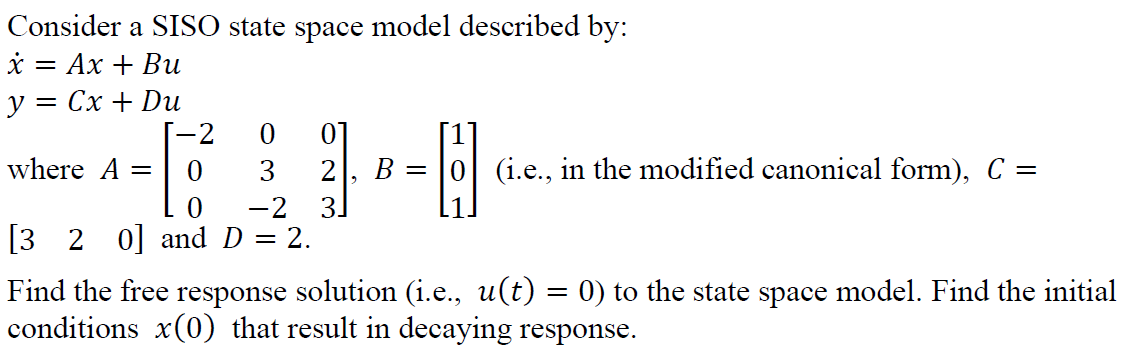Solved Consider a SISO state space model described by: | Chegg.com Solved Consider a SISO state space model described by: | Chegg.com
