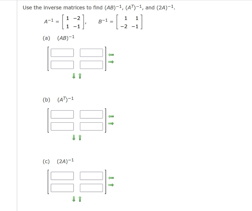 Solved Use the inverse matrices to find (AB)-1, (AT)-1, and | Chegg.com
