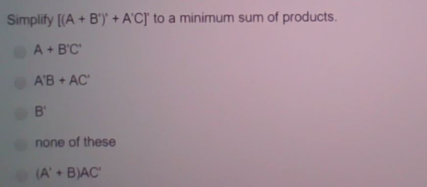 Solved Simplify [(A + B')' + A'C' to a minimum sum of | Chegg.com
