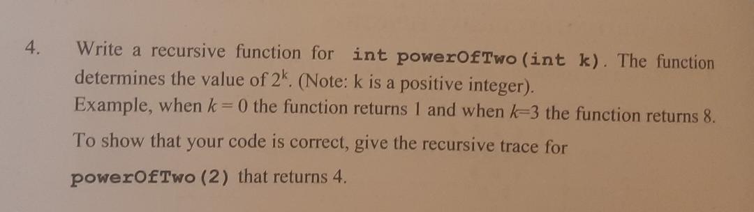 Solved 4. Write a recursive function for int poweroftwo (int | Chegg.com