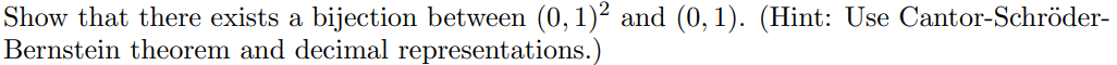 Solved Show that there exists a bijection between (0, 1)2 | Chegg.com
