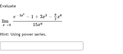 Solved Evaluate limx→015x9e−3x3−1+3x3−29x6 Hint: Using power | Chegg.com