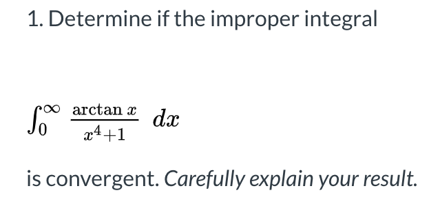 Solved 1. Determine if the improper integral So arctan : | Chegg.com