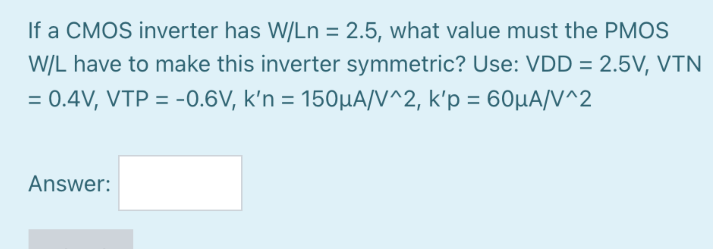Solved If a CMOS inverter has W/Ln = 2.5, what value must | Chegg.com