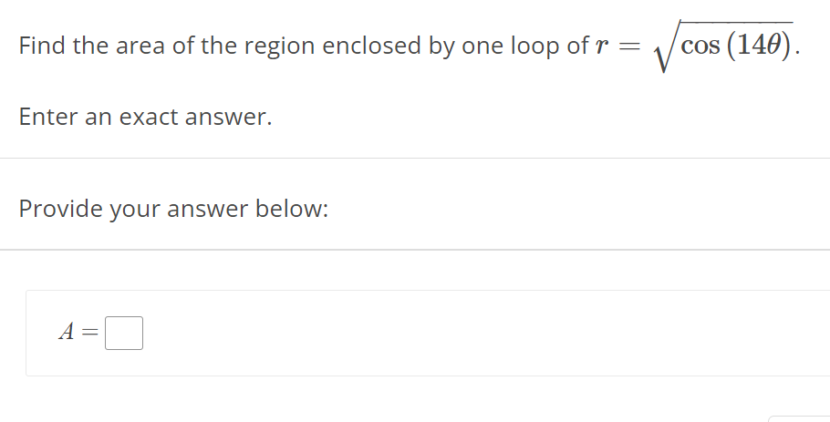 Solved Find the area of the region enclosed by one loop of | Chegg.com