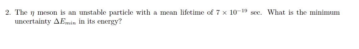Solved 2. The n meson is an unstable particle with a mean | Chegg.com