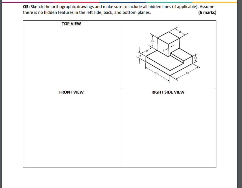 Solved Q3: Sketch the orthographic drawings and make sure to | Chegg.com