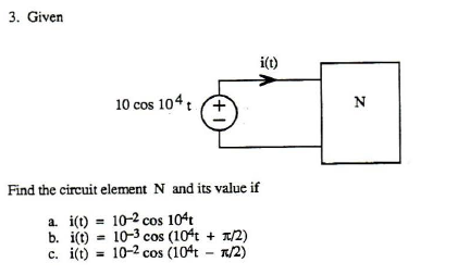 Solved 3. Given Find the circuit element N and its value if | Chegg.com