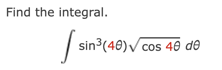 Solved Find the integral. ∫sin3(4θ)cos4θdθ | Chegg.com
