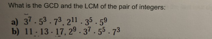 Solved What is the GCD and the LCM of the pair of integers: | Chegg.com
