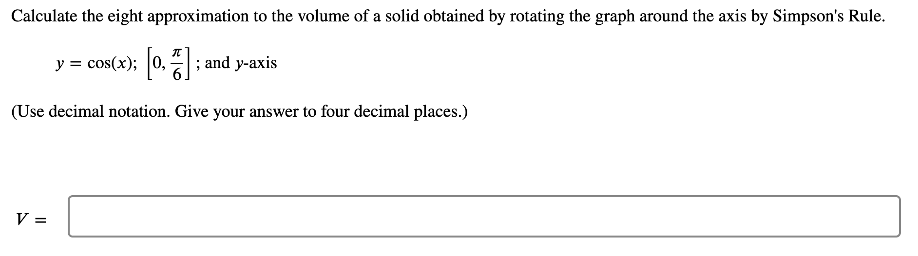 Solved Calculate the eight approximation to the volume of a | Chegg.com