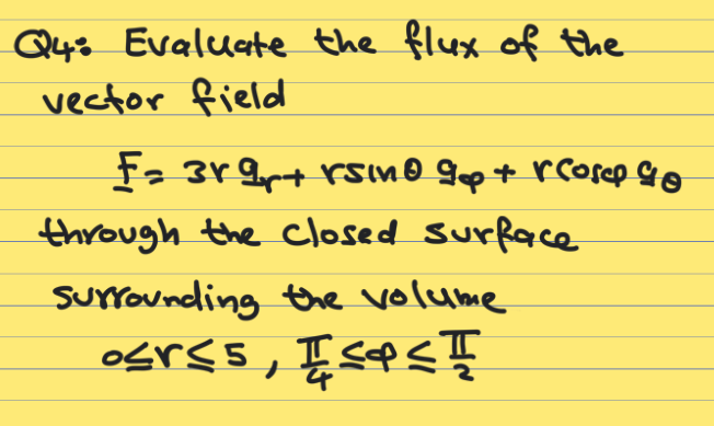 Solved Q4: Evaluate the flux of the vector field F- 3r9r+ | Chegg.com