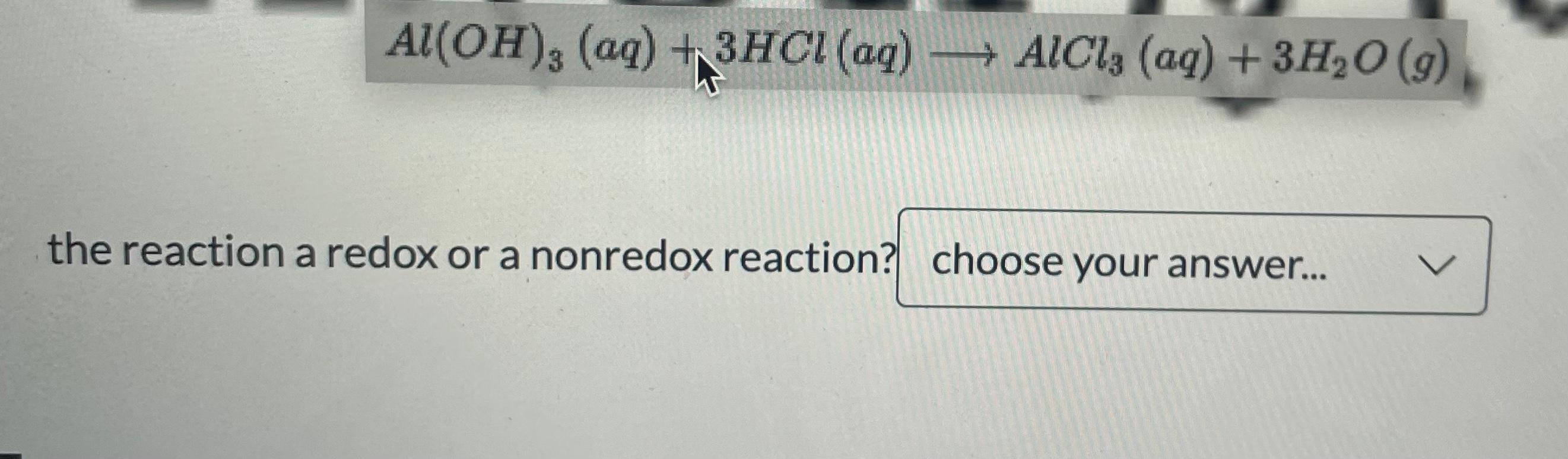 Solved Al(OH)3(aq)+3HCl(aq) AlCl3(aq)+3H2O(g) the reaction a | Chegg.com