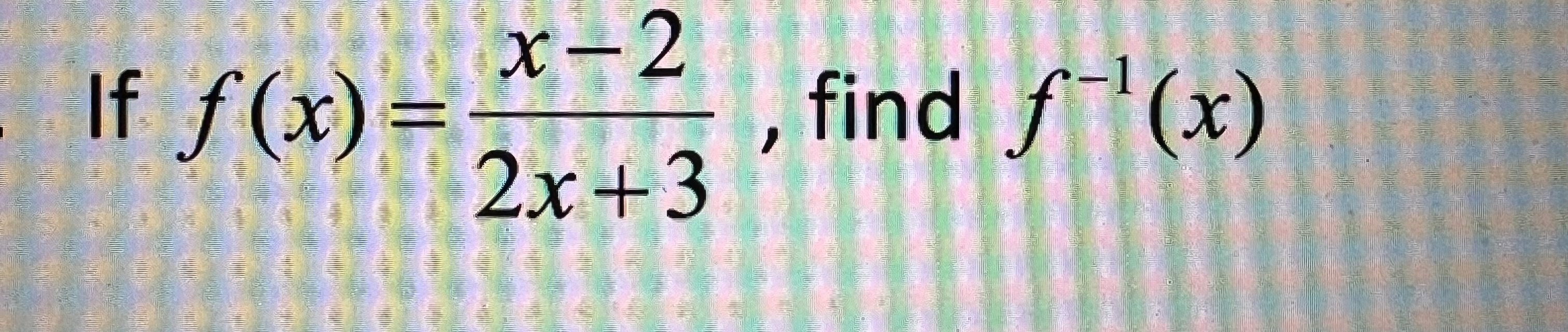 Solved If f(x)=x-22x+3, ﻿find f-1(x) | Chegg.com