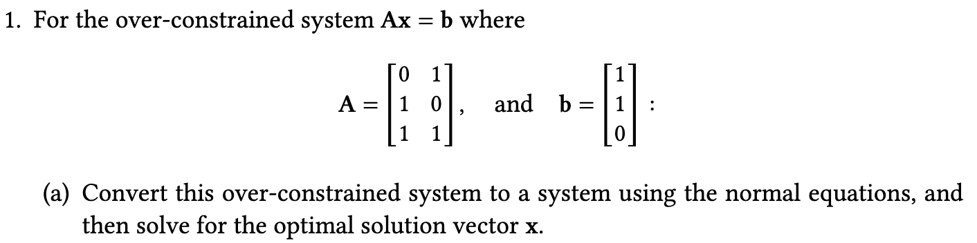 Solved 1. For the over-constrained system Ax=b where | Chegg.com