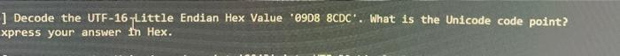 Solved ] Decode the UTF-16 Little Endian Hex Value *0908 | Chegg.com