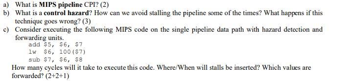 Solved a) What is MIPS pipeline CPI? (2) b) What is a | Chegg.com