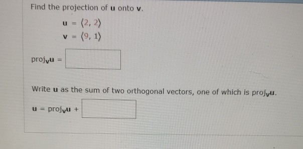 Solved Find the projection of u onto v (2, 2) (9, 1) u V = | Chegg.com