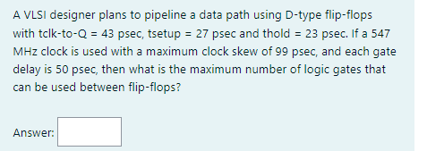 Solved A VLSI designer plans to pipeline a data path using | Chegg.com