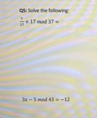 Solved Q5: Solve the following: + 17 mod 37 = 3x - 5 mod 43 | Chegg.com