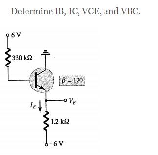 Solved Determine IB, IC, VCE, and VBC. 6 V 330 k 2 B = 120 | Chegg.com