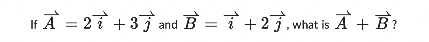 Solved If A=2i+3j and B=i+2j, what is A+B ? | Chegg.com