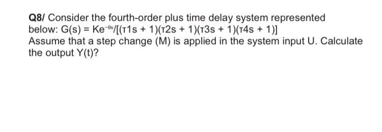 Solved Q8/ Consider the fourth-order plus time delay system | Chegg.com