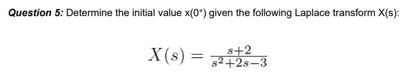 Solved Question 5: Determine the initial value x(0+)given | Chegg.com