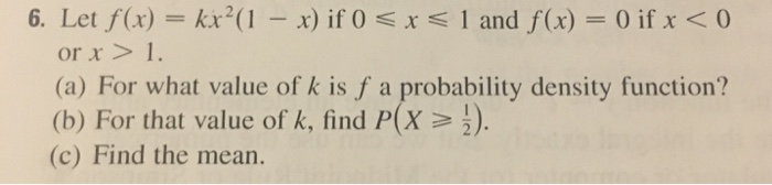 Solved 6. Let f(x) kx2(1-x) if 0 1 and f(x) = 0 if x Solved 6. Let f(x) kx2(1-x) if 0 1 and f(x) = 0 if x