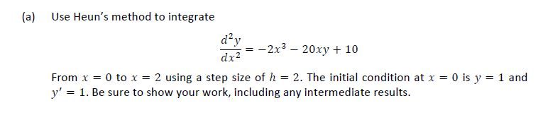 Solved (a) Use Heun's method to integrate --2x3 20xy 10 dx2 | Chegg.com