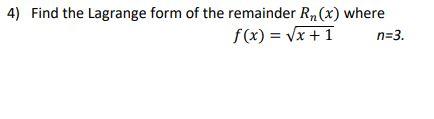Solved 4) Find the Lagrange form of the remainder Rn(x) | Chegg.com