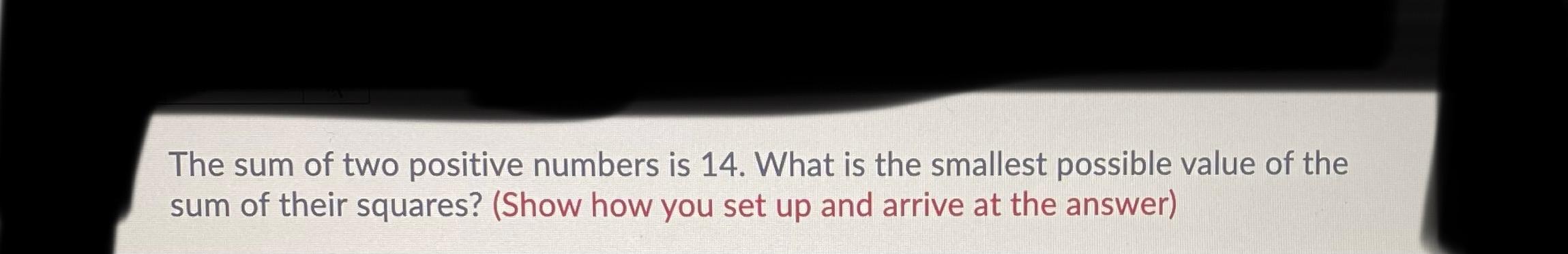 Solved The sum of two positive numbers is 14. What is the | Chegg.com