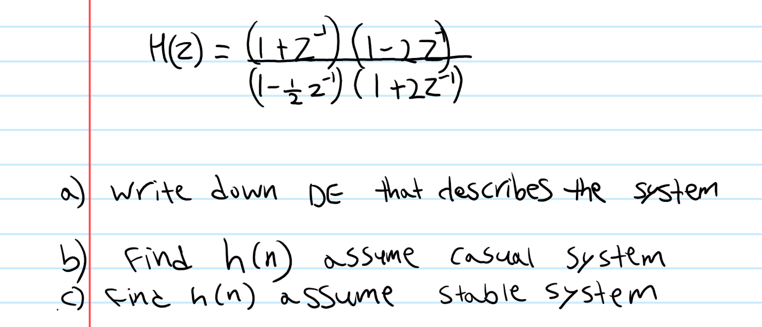 Solved H(z)=(1−21z−1)(1+2z−1)(1+z−1)(1−2z−1) a) Write down | Chegg.com
