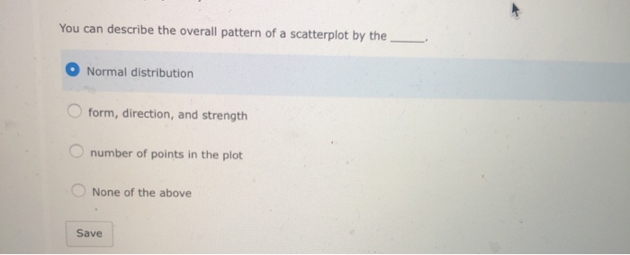 Solved You can describe the overall pattern of a scatterplot | Chegg.com