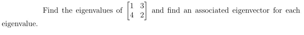 Solved Find the eigenvalues of [1432] and find an associated | Chegg.com