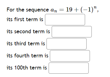 Solved For the sequence an=19+(−1)n, its first term is its | Chegg.com