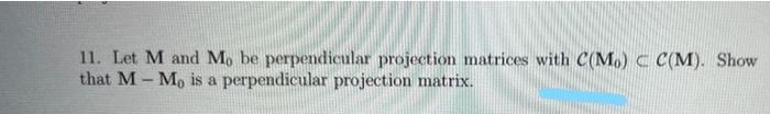 Solved 11. Let M and M, be perpendicular projection matrices | Chegg.com