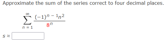 Solved Approximate the sum of the series correct to four | Chegg.com