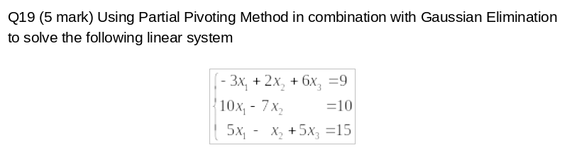 Solved Q19 (5 mark) Using Partial Pivoting Method in | Chegg.com