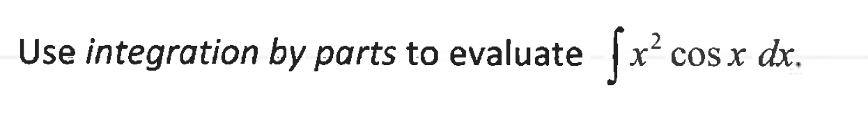 Solved Use integration by parts to evaluate ? x' cos x dr. | Chegg.com