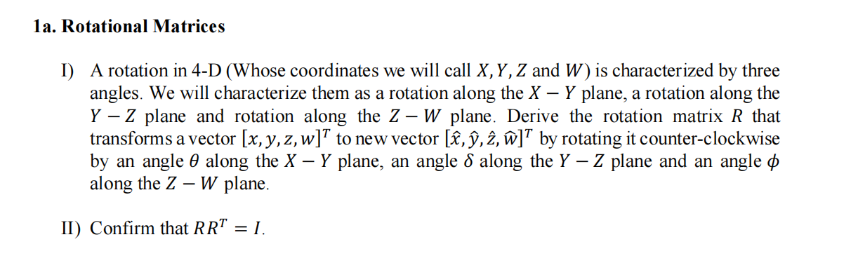 [Solved]: Rotational Matrices I) A rotation in 4-D (Whose c