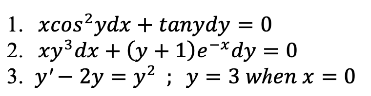 Solved 1. xcosaydx + tanydy = 0 2. xy3 dx + (y + 1)e-*dy = 0 | Chegg.com